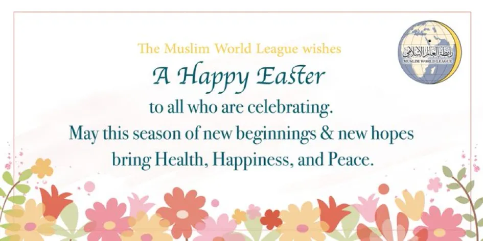 The Muslim World League wishes a Happy Easter to all who are ...